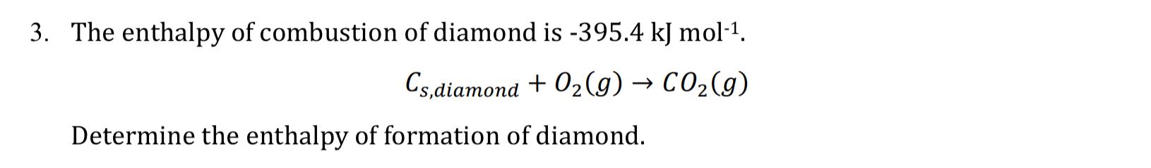 Solved 3. The enthalpy of combustion of diamond is −395.4 kJ | Chegg.com
