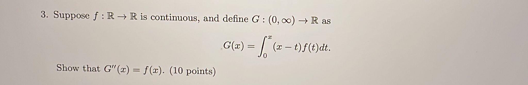 Solved 3. Suppose f:R + R is continuous, and define G:(0,0) | Chegg.com