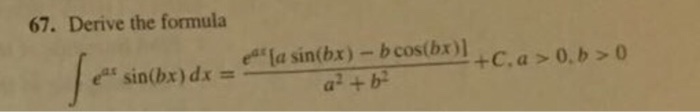 Solved Derive the formula integral e^ax sin(bx)dx = e^ax[a | Chegg.com
