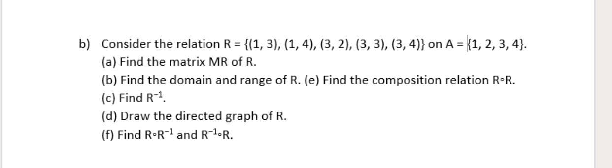 Solved b) Consider the relation R = {(1, 3), (1,4), (3, 2), | Chegg.com