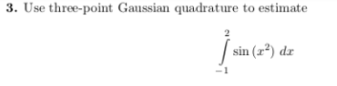 Solved 3. Use three-point Gaussian quadrature to estimate | Chegg.com