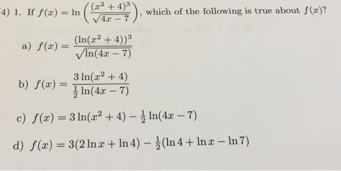 Solved If f(x) = ln ((x^2 + 4)^3/Squareroot 4x - 7), which | Chegg.com