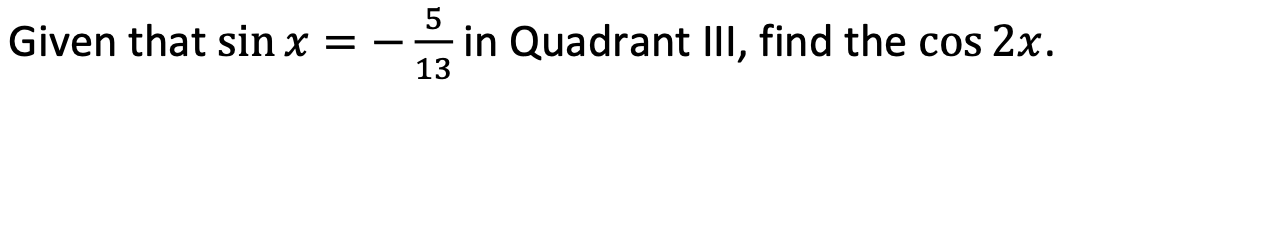 Solved 5 Given that sinx - 3 in Quadrant III, find the cos | Chegg.com