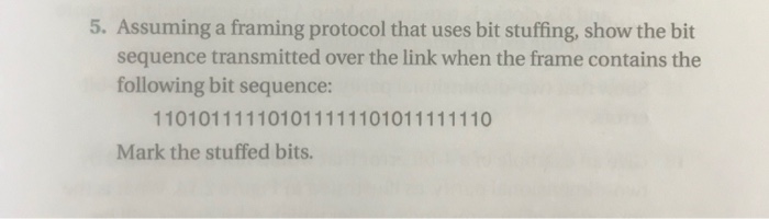Solved 5. Assuming a framing protocol that uses bit | Chegg.com