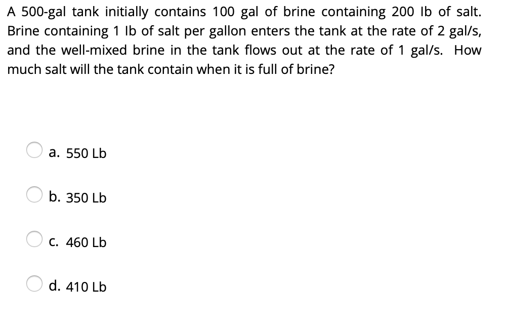 Solved A 500-gal tank initially contains 100 gal of brine | Chegg.com Solved A 500-gal tank initially contains 100 gal of brine | Chegg.com