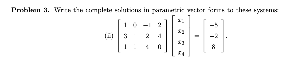 Solved Problem 3. Write the complete solutions in parametric | Chegg.com