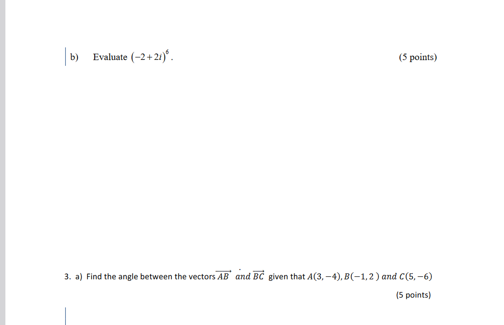 Solved b) Evaluate (−2+2i)6. (5 points) 3. a) Find the angle | Chegg.com