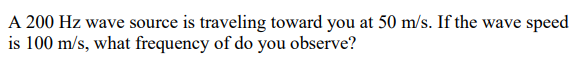 Solved A 200 Hz wave source is traveling toward you at 50 | Chegg.com