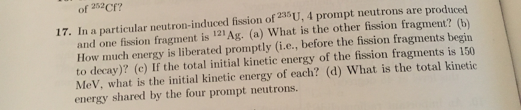 Solved of 252Cf? 17. In a particular neutron-induced fission | Chegg.com