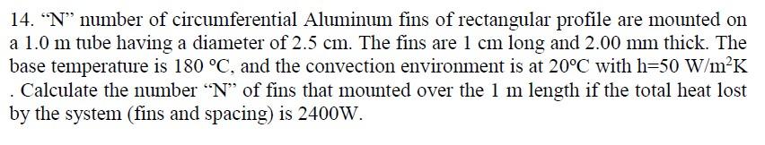 Solved 14. "N" number of circumferential Aluminum fins of | Chegg.com