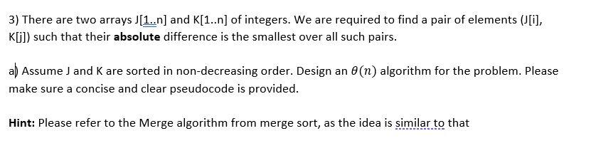 Solved 3) There are two arrays J[1..n) and K[1..n] of | Chegg.com