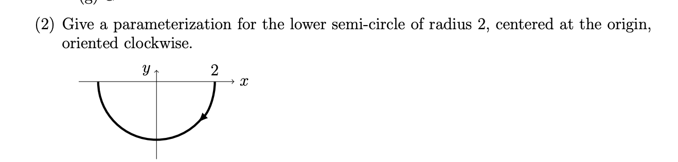 Solved (2) Give a parameterization for the lower semi-circle | Chegg.com