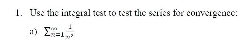 Solved 1. Use the integral test to test the series for | Chegg.com