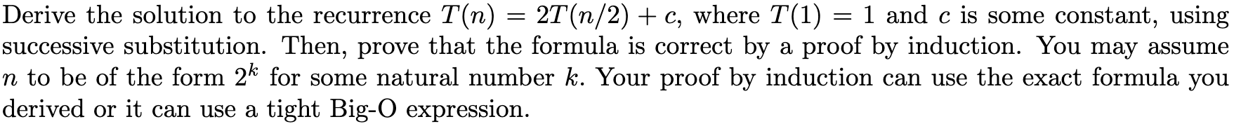 Solved Derive the solution to the recurrence T (n) = 2T(n/2) | Chegg.com