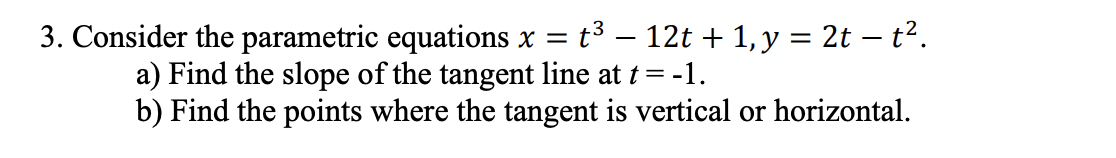 Solved 3. Consider the parametric equations x = = t3 – 12t + | Chegg.com