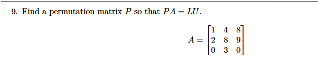 Solved 9. Find a permutation matrix P so that PA = LU. [1 4 | Chegg.com