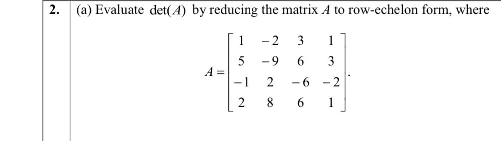 Solved (a) Evaluate det(A) by reducing the matrix A to | Chegg.com
