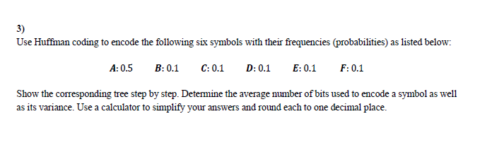 Solved 3) Use Huffman coding to encode the following six | Chegg.com
