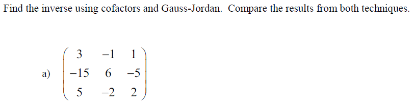 Solved Find the inverse using cofactors and Gauss-Jordan. | Chegg.com