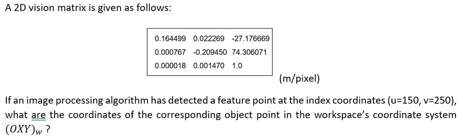Solved A 2D vision matrix is given as follows: (m/ pixel) | Chegg.com