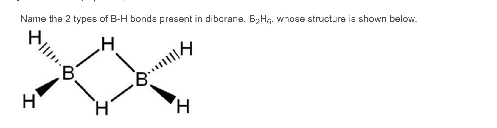 Solved Name the 2 types of B-H bonds present in diborane, | Chegg.com