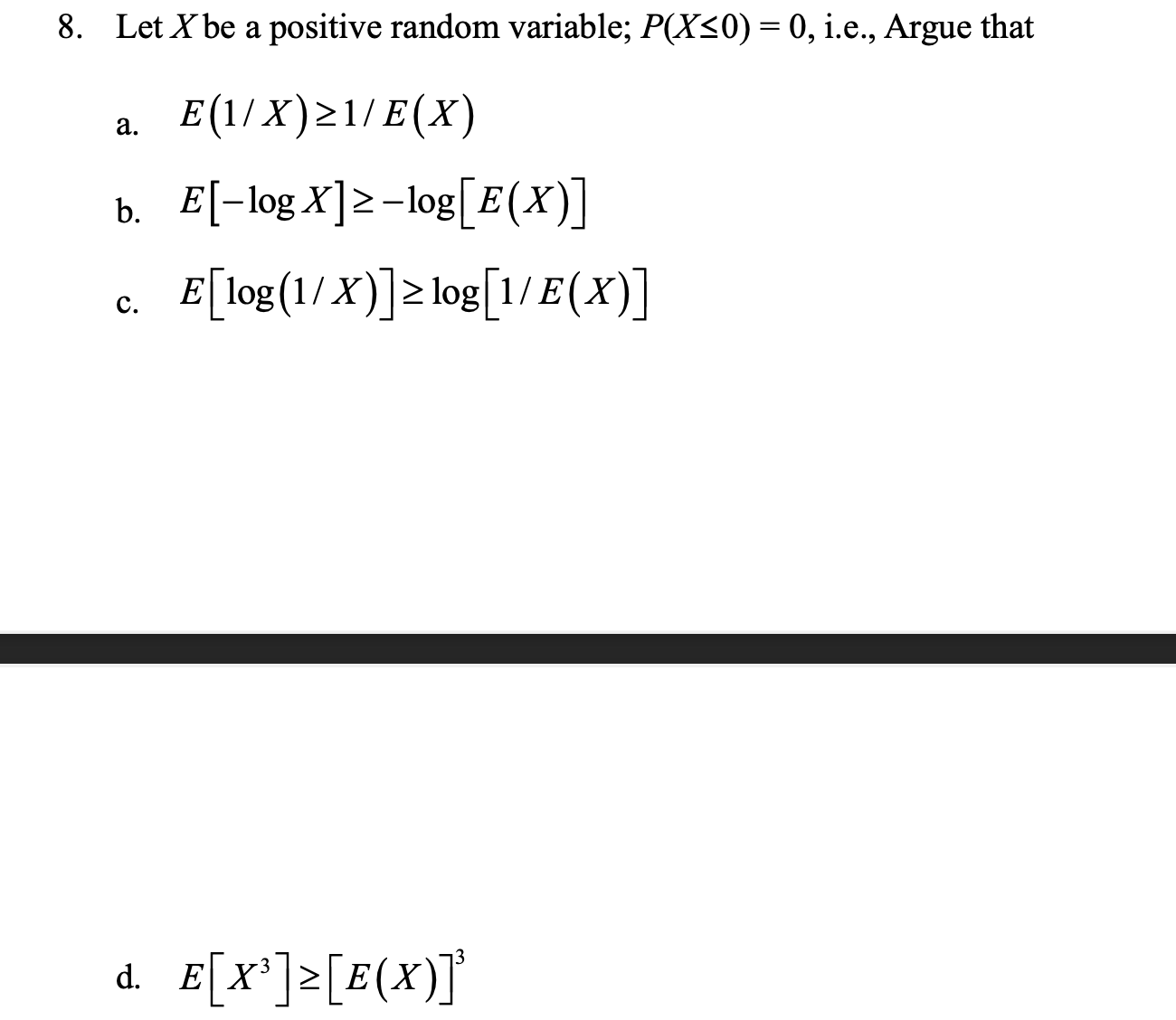 Solved 8. Let X be a positive random variable; P(X≤0)=0, | Chegg.com