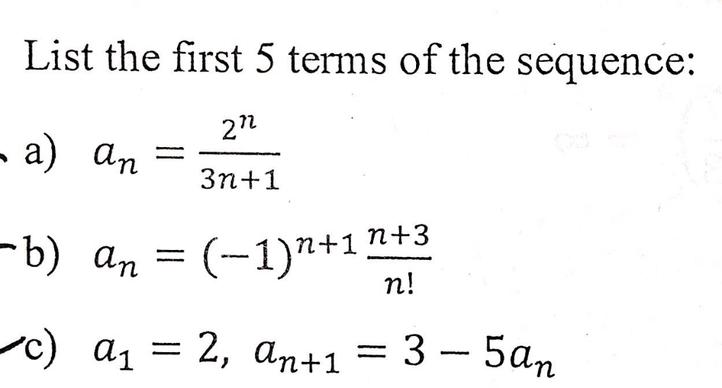 Solved List the first 5 terms of the sequence: a) an=3n+1 b) | Chegg.com