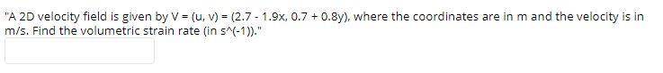 Solved "A 2D velocity field is given by V = (u, v) = (2.7 - | Chegg.com