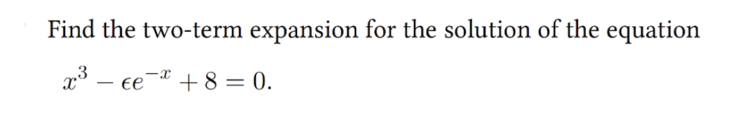 Solved Find the two-term expansion for the solution of ﻿the | Chegg.com