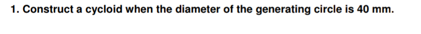 Solved 1. Construct a cycloid when the diameter of the | Chegg.com