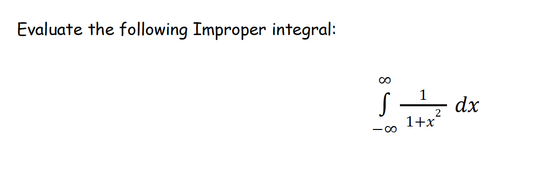 Solved Evaluate the following Improper integral:∫-∞∞11+x2dx | Chegg.com