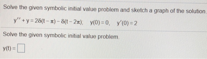 Solved Solve the given symbolic initial value problem and | Chegg.com