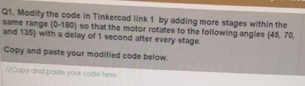 Q1. Modify the code in Tinkercad link 1 by adding | Chegg.com