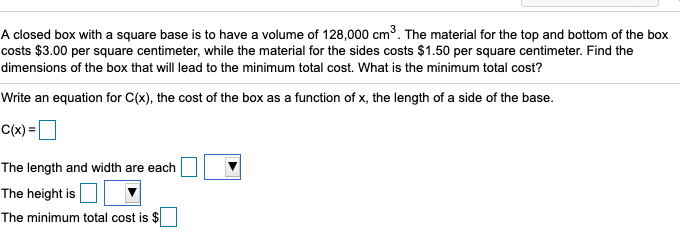 Solved A closed box with a square base is to have a volume | Chegg.com