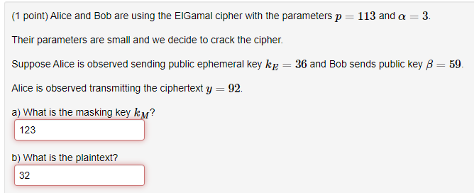 Solved (1 point) Alice and Bob are using the ElGamal cipher | Chegg.com