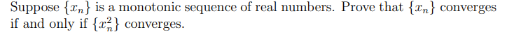 Solved Suppose {xn} is a monotonic sequence of real numbers. | Chegg.com