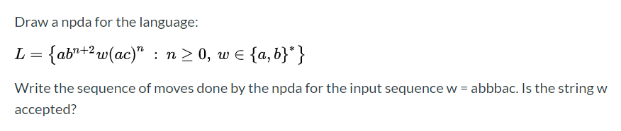Solved Draw a npda for the language: L = {abn+2 w(ac)" : | Chegg.com