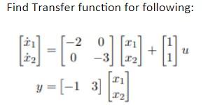 Solved Find Transfer function for following: :)=[ 3][]+ -20 | Chegg.com