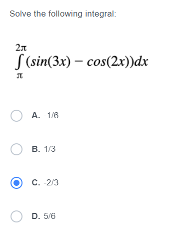 Solved Solve the following integral: ∫π2π(sin(3x)−cos(2x))dx | Chegg.com