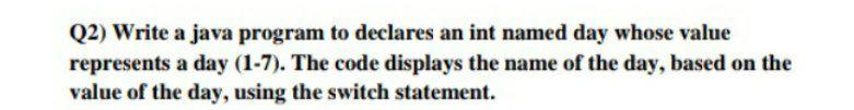 Solved (2) Write a java program to declares an int named day | Chegg.com