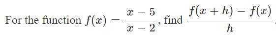 Solved For the function f(x)=x−2x−5, find hf(x+h)−f(x) | Chegg.com