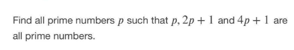 Solved Find all prime numbers p such that p, 2p + 1 and 4p + | Chegg.com
