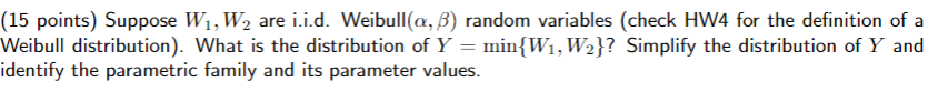 Solved (15 points) Suppose W1,W2 are i.i.d. Weibull (α,β) | Chegg.com