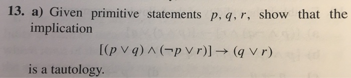 Solved 13. a) Given primitive statements p, q,r, show that | Chegg.com