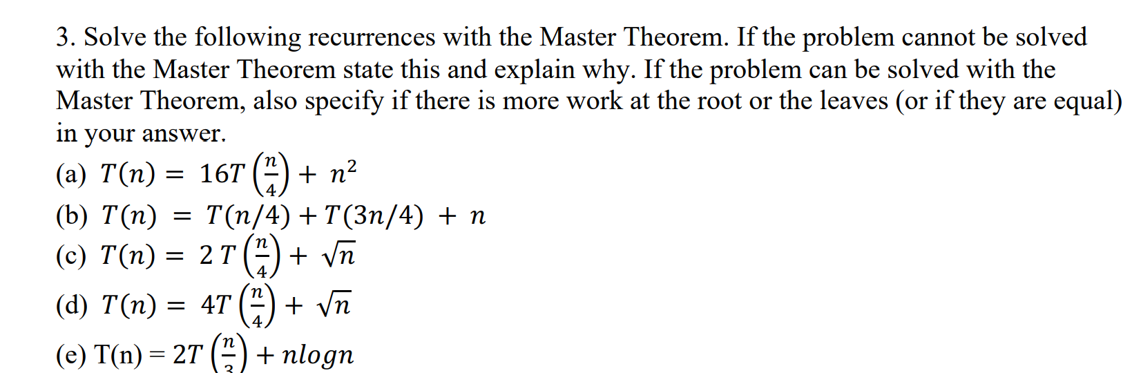 Solved 3. Solve the following recurrences with the Master | Chegg.com Solved 3. Solve the following recurrences with the Master | Chegg.com