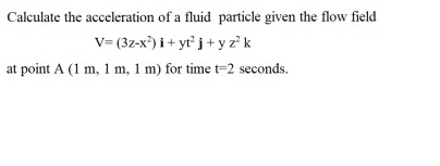 Solved Calculate the acceleration of a fluid particle given | Chegg.com