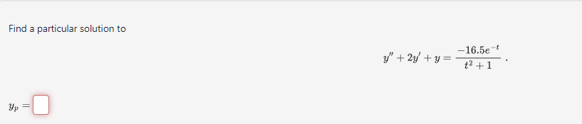 Solved Find a particular solution to y′′+2y′+y=t2+1−16.5e−t | Chegg.com