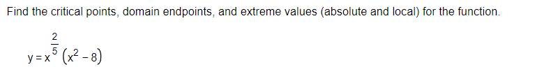 Solved Find the critical points, domain endpoints, and | Chegg.com