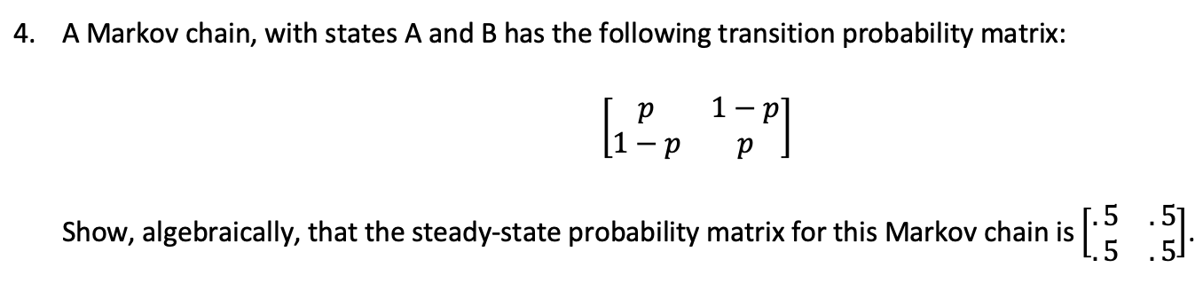 Solved 4. A Markov chain, with states A and B has the | Chegg.com