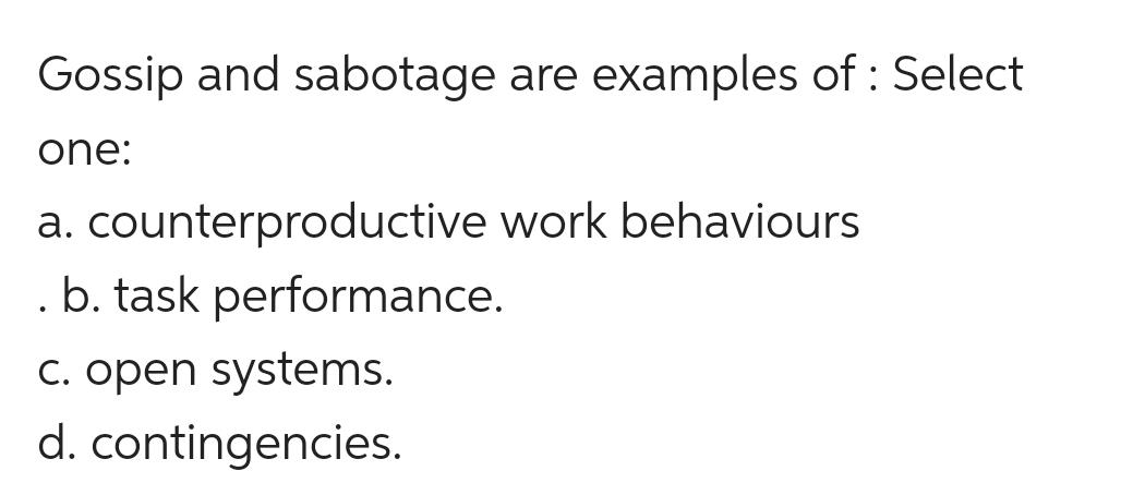 Solved Gossip and sabotage are examples of : Select one: a. | Chegg.com